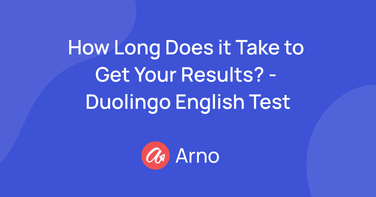 How Long Does it Take to Get Results? - Duolingo English Test