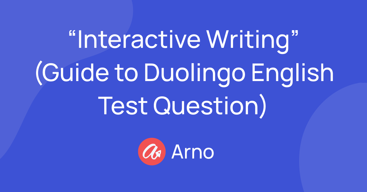 Interactive Writing - Guide to Duolingo English Test Question